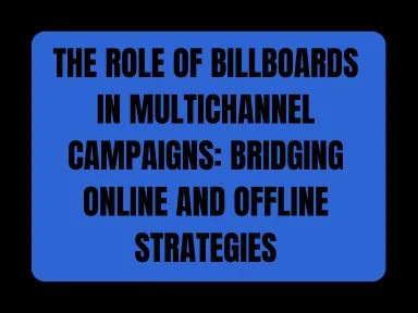 THE ROLE OF BILLBOARDS IN MULTICHANNEL CAMPAIGNS: BRIDGING ONLINE AND