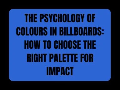 THE PSYCHOLOGY OF COLOURS IN BILLBOARDS: HOW TO CHOOSE THE RIGHT PALET